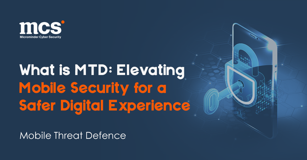 What is MTD Elevating Mobile Security for a Safer Digital Experience | Microminder Cyber Security